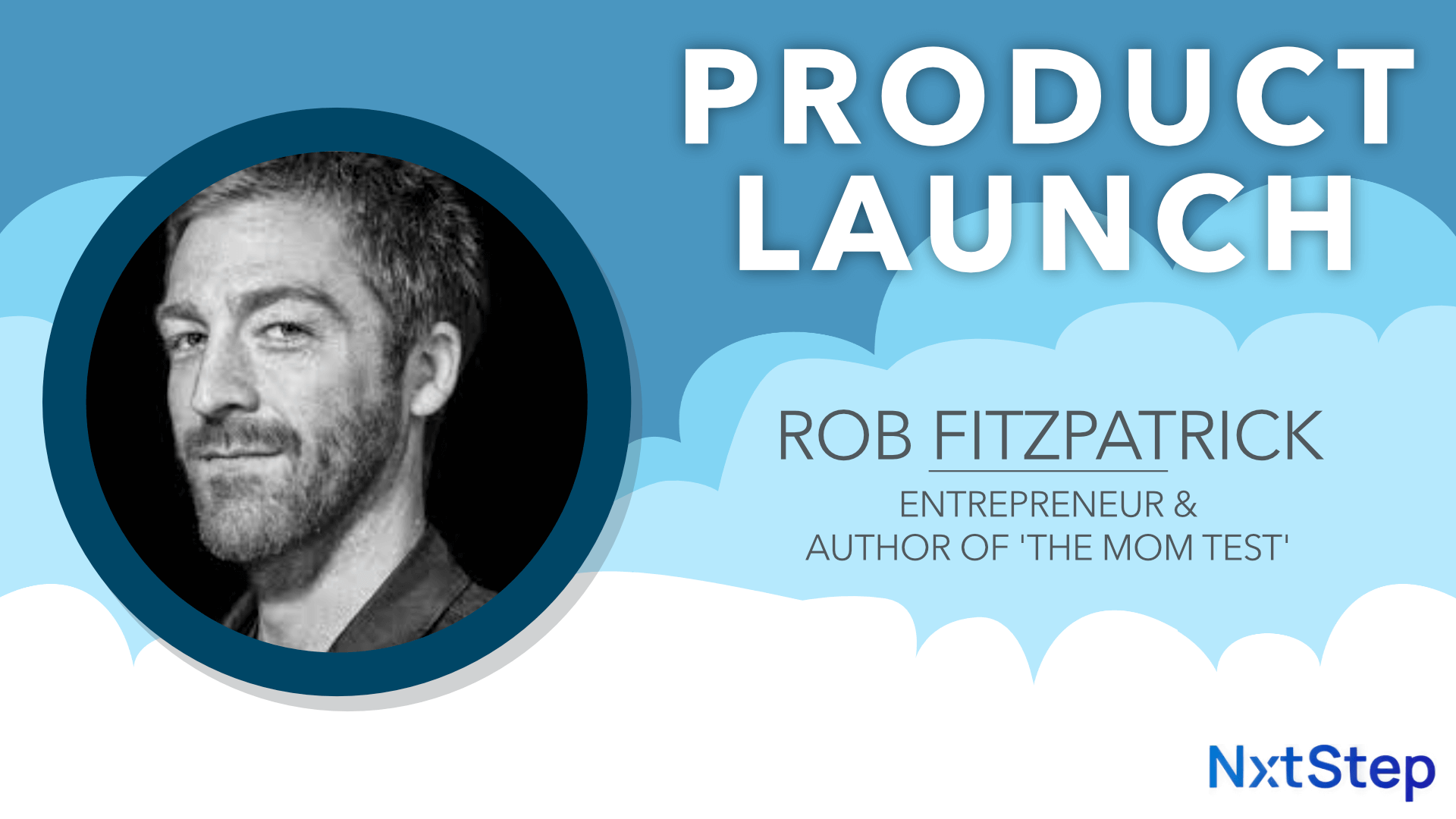 E40: The Value of Customer Research with Rob Fitzpatrick - NxtStep